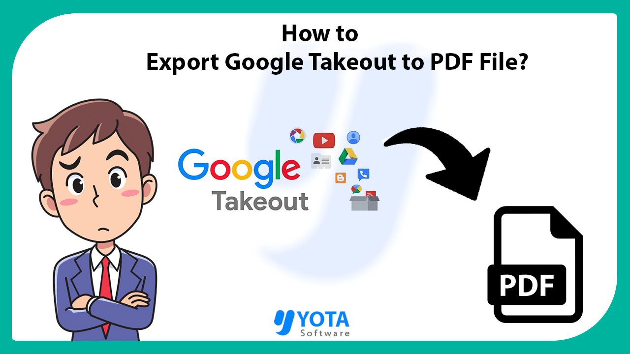 Export Google Takeout to PDF Format - 2 Best Methods