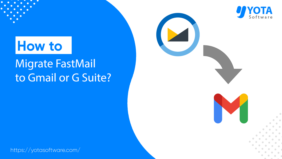 How to Migrate FastMail Email to Gmail Account? - 2 Best Solutions