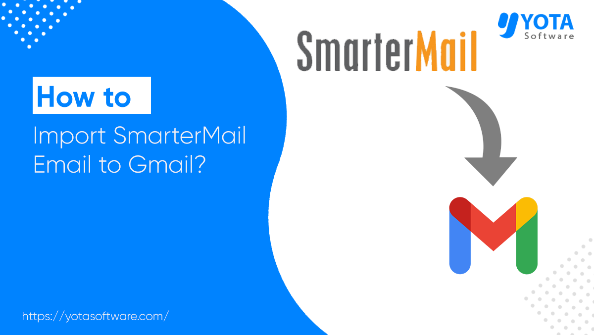 How to Migrate SmarterMail to Gmail in 2025? - Proven Method