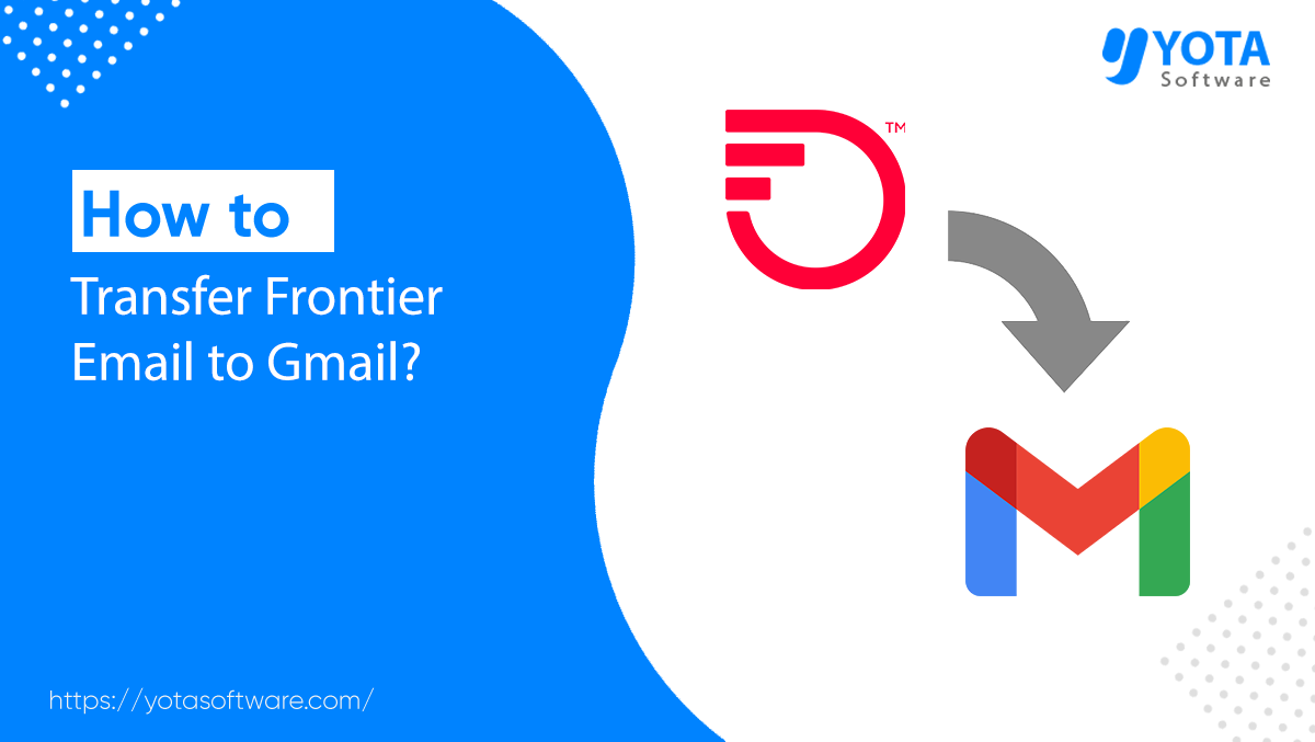 How to Transfer Frontier Email to Gmail in 5 Easy Steps?