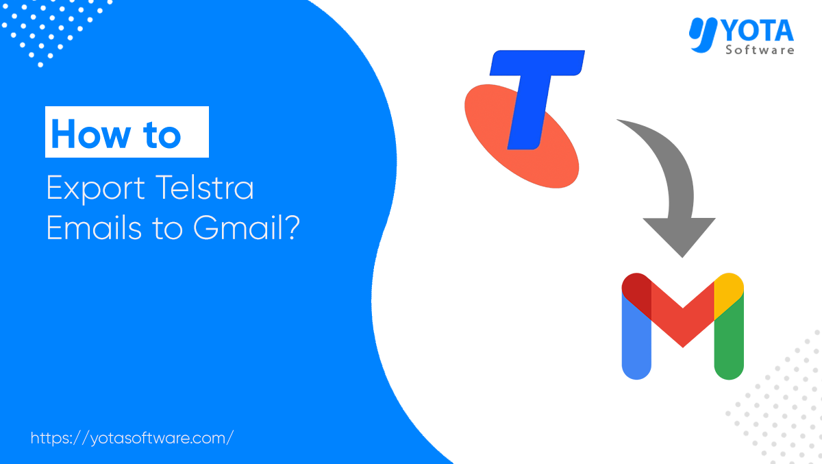 How to Import Telstra Emails to Gmail? -2 Easy Methods