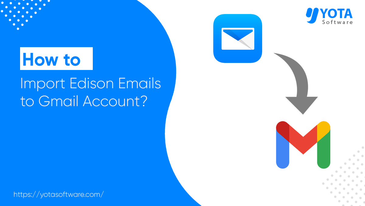 How to Migrate Edison Emails to Gmail Account?