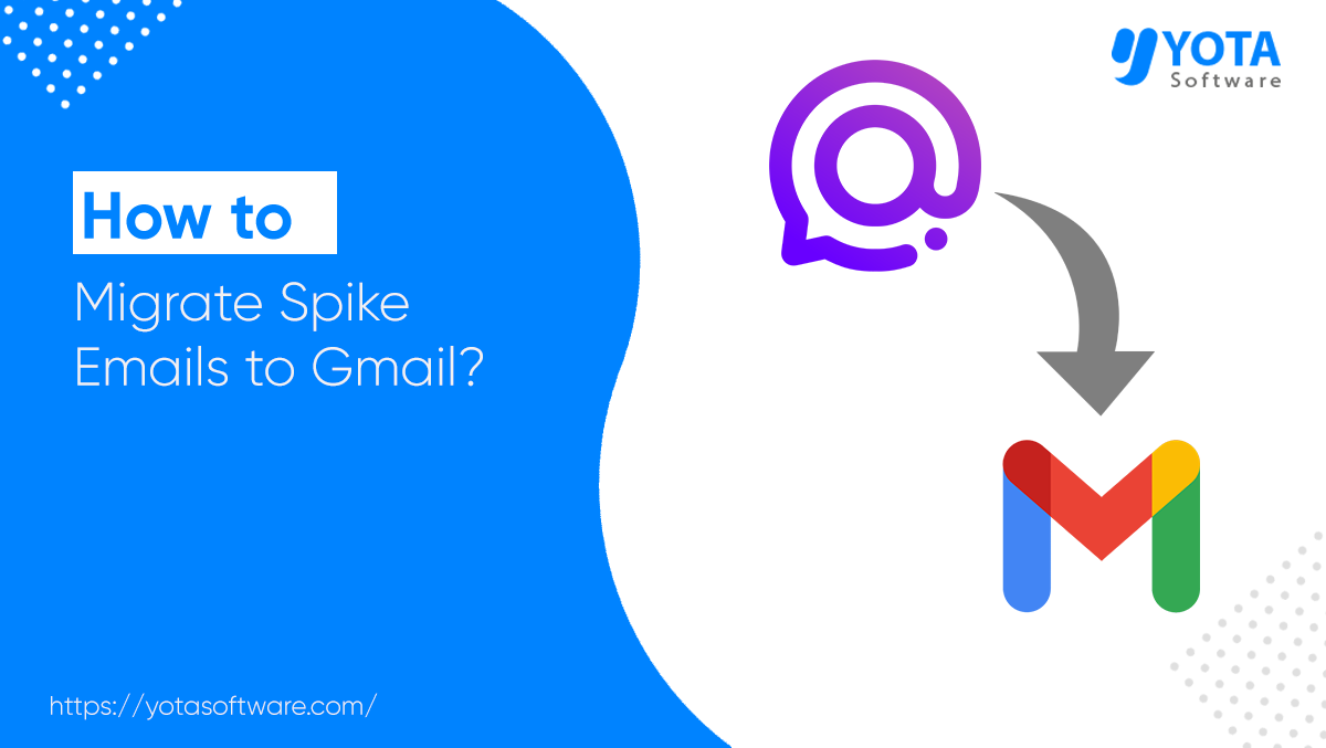 How to Import Spike Emails to Gmail Account? - 4 Easy Steps