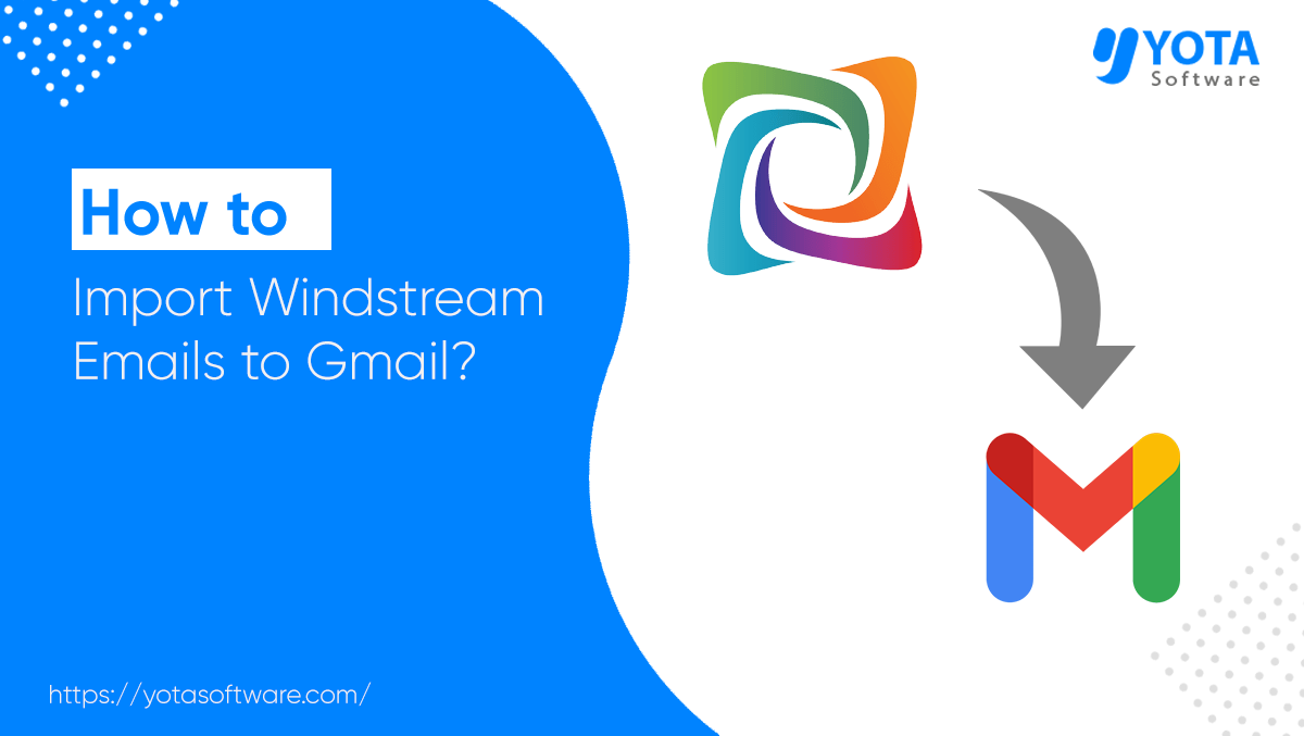 How to Import Windstream Emails to Gmail Account?