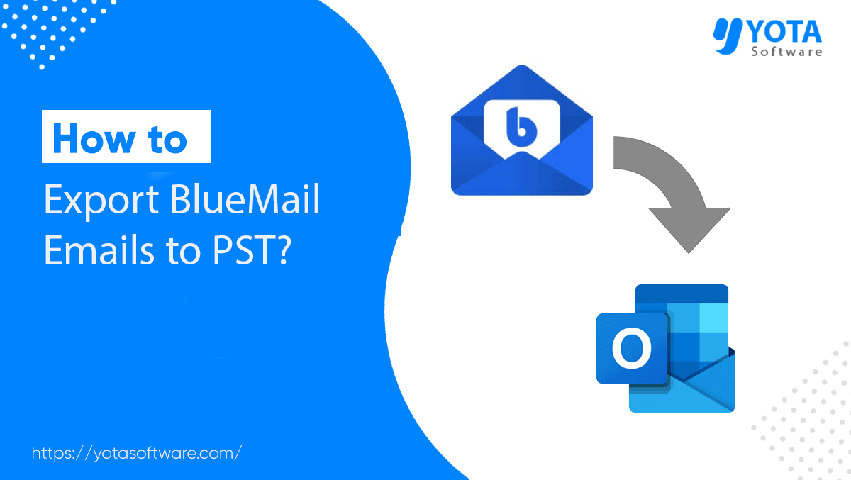 Export BlueMail Emails to PST Using the Top Methods of 2025
