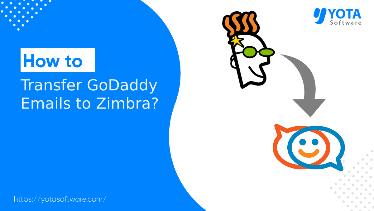 How to Transfer GoDaddy Emails to Zimbra in Easy 4 Steps?