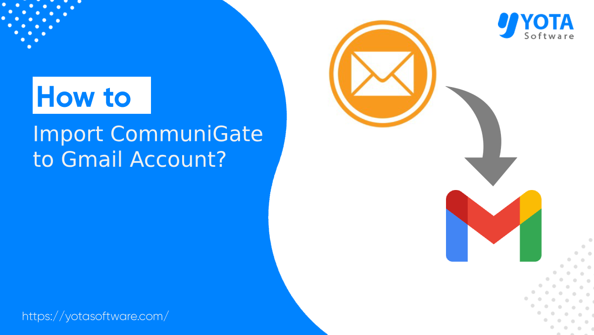 Import CommuniGate to Gmail Account Directly in 4 Easy Steps
